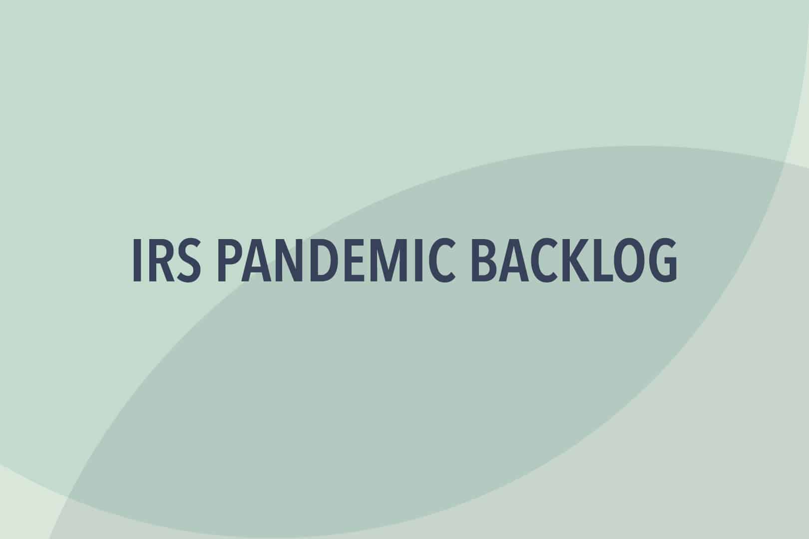 IRS Pandemic Backlog - Felsing CPA
